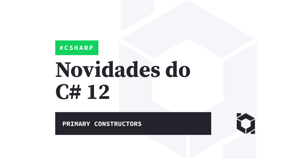 Novidades do C# 12 - Primary Constructors | balta.io Novidades do C# 12 - Primary Constructors | balta.io