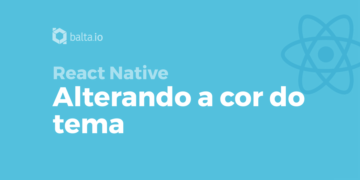 Alterando a cor do tema no React Native | balta.io